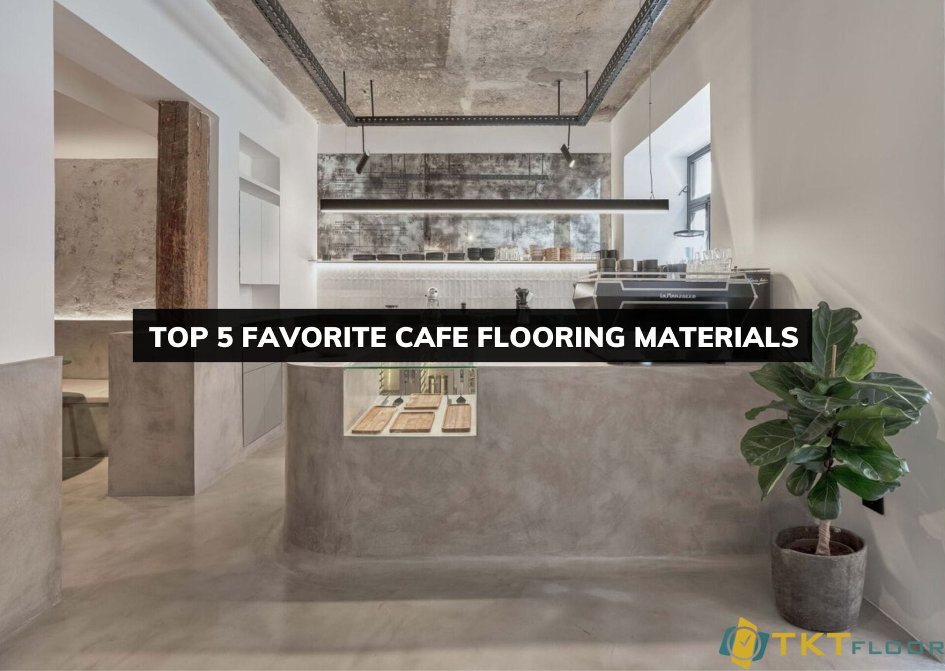 TOP 5 FAVORITE CAFE FLOORING MATERIALS - TKT Floor